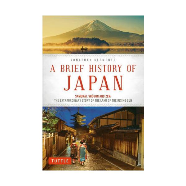 【発売日：2024年05月28日】JONATHANCLEMENTS/〔著〕/A BRIEF HISTORY OF JAPAN SAMURAI SHOGUN AND ZEN THE EXTRAORDINARY STORY OF THE LAN...