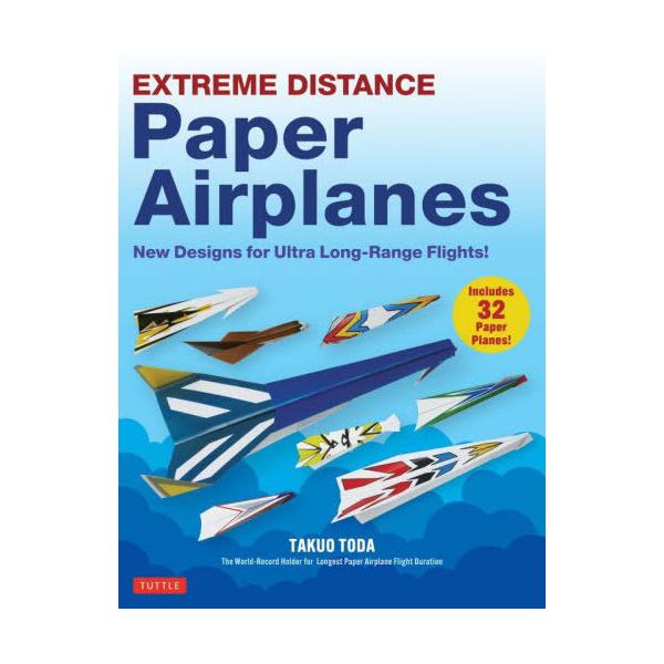 【発売日：2025年01月28日】TAKUOTODA/〔著〕/EXTREME DISTANCE Paper Airplanes New Designs for Ultra Long‐Range Flights!、メディア：BOOK、発売日：...