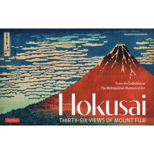 【発売日：2025年06月28日】ElisabettaScantamburlo/〔著〕/Hokusai THIRTY-SIX VIEWS OF MOUNT FUJI From the Collection of The Metropolit...