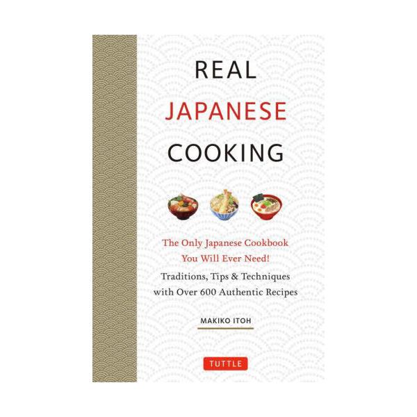 【発売日：2025年07月28日】MAKIKOITOH/〔著〕/REAL JAPANESE COOKING The Only Japanese Cookbook You Will Ever Need! Traditions Tips &am...
