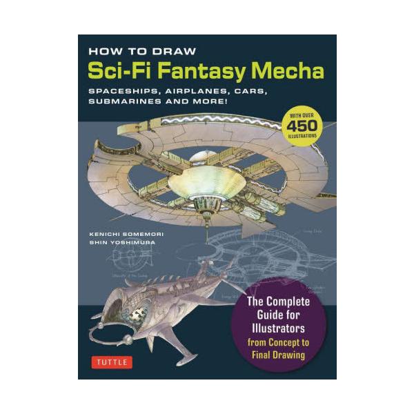【発売日：2025年08月28日】KENICHISOMEMORI/〔著〕 SHINYOSHIMURA/〔イラスト〕/HOW TO DRAW Sci‐Fi Fantasy Mecha SPACESHIPS AIRPLANES CARS SUB...