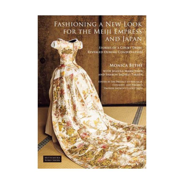 【発売日：2025年09月28日】MonicaBethe/〔著〕 JoannaMarschner/〔著〕 SharonSadakoTakeda/〔著〕/Fashioning a New Look for the Meiji Empress ...