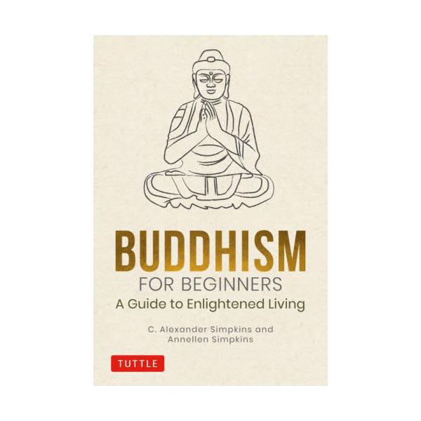 【発売日：2025年10月28日】C.AlexanderSimpkins/〔著〕 AnnellenSimpkins/〔著〕/BUDDHISM FOR BEGINNERS A Guide to Enlightened Living、メディア：...
