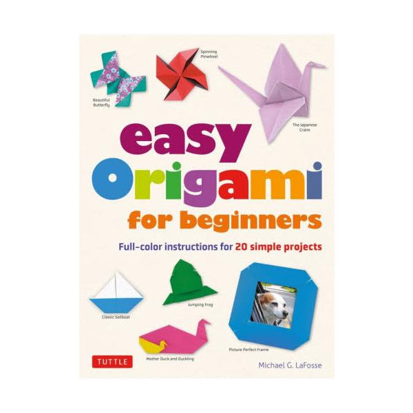 【発売日：2025年11月28日】MichaelG.LaFosse/〔著〕/Easy Origami for Beginners: Full-color instructions for 20 simple projects、メディア：BO...