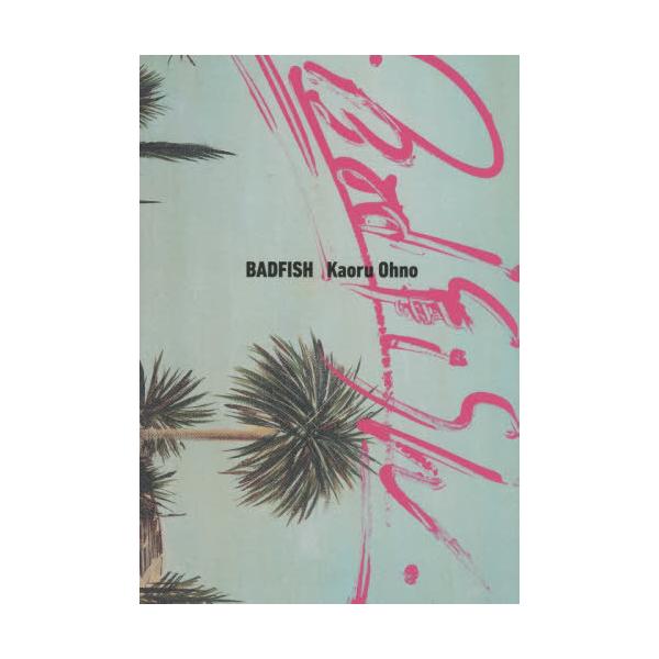 【発売日：2025年11月28日】KaoruOhno/BADFISH、メディア：BOOK、発売日：2025/11、重量：340g、商品コード：NEOBK-3164294、JANコード/ISBNコード：9784991346743