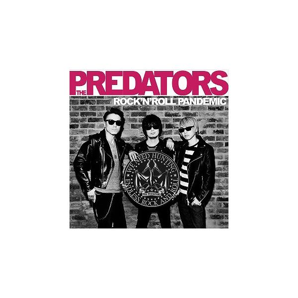 【発売日：2015年08月26日】THE PREDATORS/ROCK'N' ROLL PANDEMIC [通常盤]、メディア：CDA、発売日：2015/08/26、商品コード：PCCA-90040、JANコード/ISBNコード：49880...
