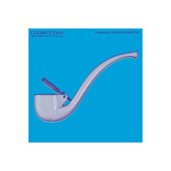【発売日：2014年11月12日】オムニバス/CLEAR CUT 200 (NEW WORK FELICITY 2008-2014) Compiled by Takagi Masakatsu、メディア：CDA、発売日：2014/11/12、...