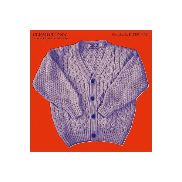 【発売日：2014年11月12日】オムニバス/CLEAR CUT 200 (NEW WORK FELICITY 2008-2014) Compiled by HIDEKI KAJI、メディア：CDA、発売日：2014/11/12、商品コード...