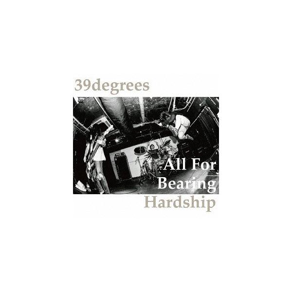 【発売日：2016年07月27日】39degrees/All For Bearing Hardship、メディア：CDA、発売日：2016/07/27、商品コード：TNAD-79、JANコード/ISBNコード：4571483876766