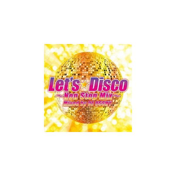 【発売日：2018年06月20日】オムニバス (Mixed by DJ Osshy)/レッツ・ディスコ〜ノンストップMIX〜 Mixed by DJ OSSHY、メディア：CDA、発売日：2018/06/20、商品コード：UICZ-1685...