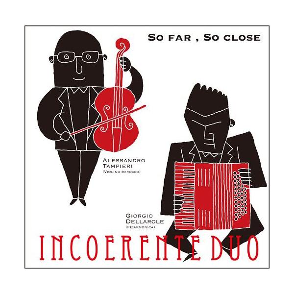 【発売日：2013年11月27日】INCOERENTE DUO (インコエレンテ・デュオ)/SO FAR  SO CLOSE 「とても遠く、とても近く」〜バロック・ヴァイオリンとアコーディオンによるバロック名ヴァイオリン楽曲集〜、メディア：...