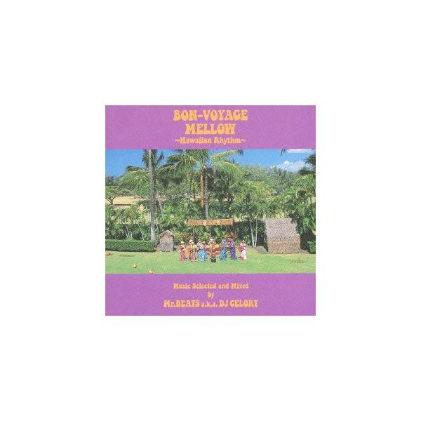【発売日：2013年06月19日】Mr.BEATS aka DJ CELORY/BON-VOYAGE MELLOW 〜Hawaiian Rhythm〜 Music Selected and Mixed by Mr.BEATS a.k.a. ...