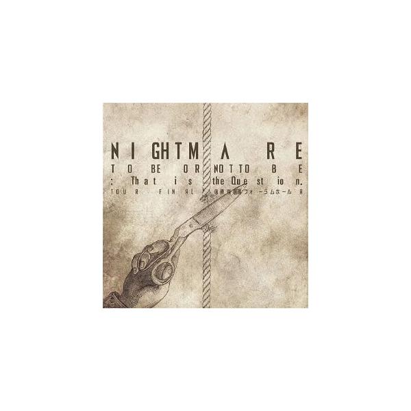 【発売日：2014年11月19日】NIGHTMARE/NIGHTMARE TOUR 2014 TO BE OR NOT TO BE: That is the Question. TOUR FINAL＠東京国際フォーラムホールA、メディア：C...