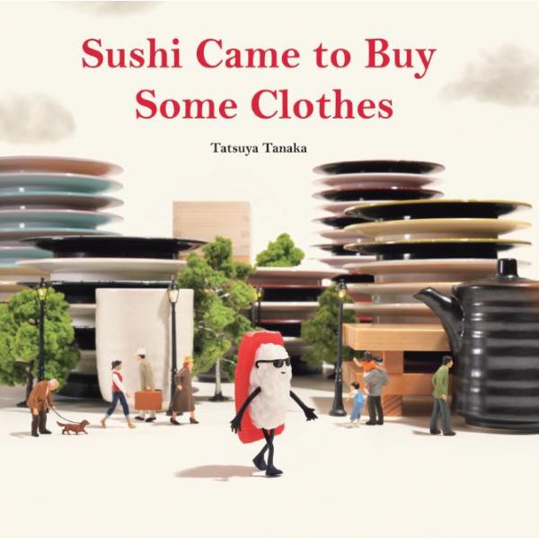 【発売日：2024年02月27日】著者：Tatsuya Tanaka著者名：田中達也　タイトル：SUSHI CAME TO BUY SOME CLOTHES(H)ページ数：32ページサイズ：200 mm×200 mm 装丁：ハードカバーミニ...