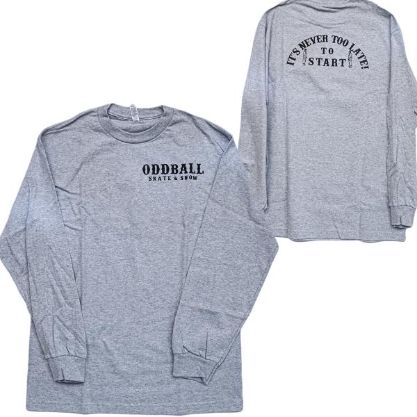ODDBALL SKATE&amp;SNOW TO START L/S TEE grey オッドボール オリジナル ロンＴ何かを始めるのに手遅れはない！SIZE　S　M　L　XL肩幅　約42cm、約47cm、約56cm、約58cm身幅　約4...