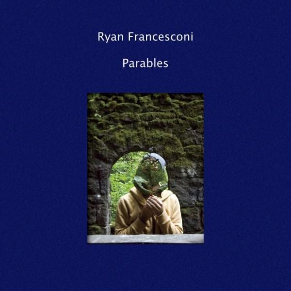 ライアン・フランチェスコーニ 『パラブルズ〜たとえばなし』2010年4月1日発売Sweet Dreams Press / SDCD-0031600円(税抜き)特製窓付き紙ジャケット＋カード4枚封入エッセイ：ライアン・フランチェスコーニ