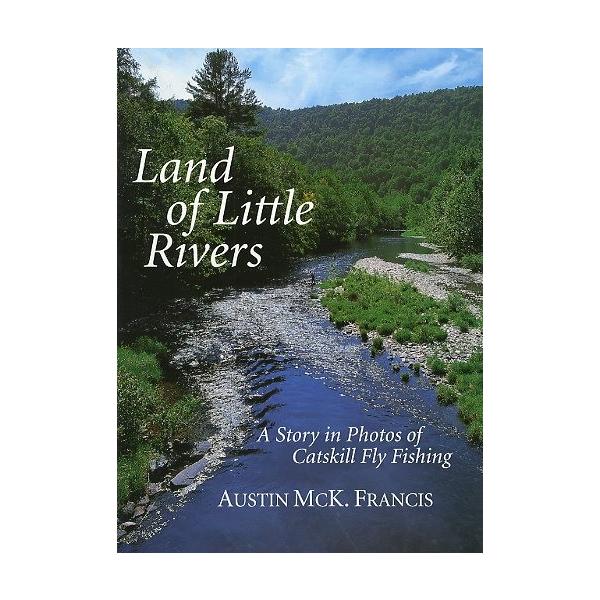 AUSTIN MCK.FRANCIS：著（目次）Foreword  Introduction  Catskill Fly Fishing Center  PART I RIVERS  Land of Little Rivers  Beave...