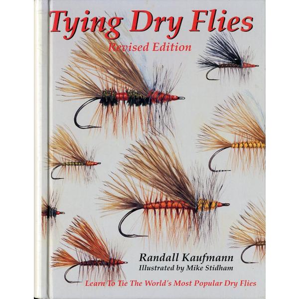 Randall Kaufmann:著Mike Stidham：イラストドライフライ釣りのコツ、昆虫学、歴史的情報を提供。850点以上のステップバイステップカラー写真でドライフライの結び方を解説。２６のデモンストレーションパターンを通じて簡単...