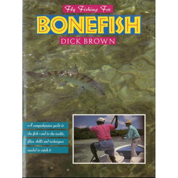 DICK BROWN：著熱帯の塩水干潟でボーンフィッシュを追い詰めるほど、釣り人を挑発するフライフィッシングのジャンルはない。著者は、ボーンフィッシュを見つけ、視認する方法を示すー摂食や泥濘化の痕跡をどう見分けるか、魚が採用するカモフラージ...