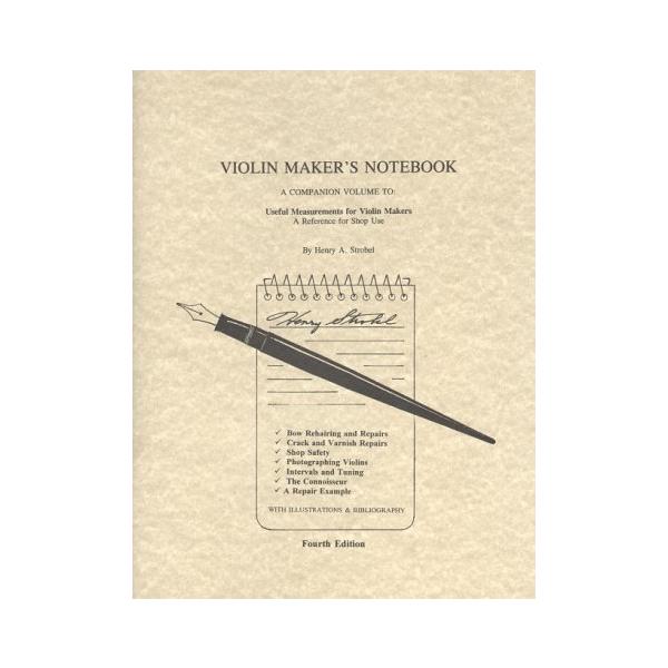 VIOLIN MAKER'S NOTEBOOKA COMPANION VOLUME TO:Useful Measurements for Violin MakersA Reference for Shop Useby Henry A.Str...
