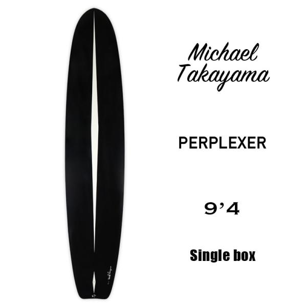 Michael Takayama Surfboards-PERPLEXER-スペックモデル PERPLEXER|パープレクサーサイズ 9'4''x23''x3'1/8''製造国 アメリカ(USA)カラー ブラック（BLACK）フィンシステム...