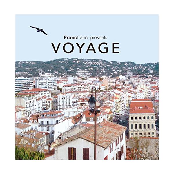 【発売日：2017年03月08日】Francfranc Presents VOYAGEオムニバス (* *)2017年03月08日 発売Francfrancが"旅立ちの春"に贈るコンピレーション・アルバム。往年の名曲から最新ワールドヒットな...