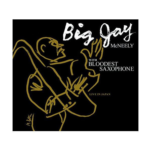 【発売日：2016年01月20日】ビッグ・ジェイ・マクニーリー with BLOODEST SAXOPHONE (マクニーリー ビッグジェイ/ブラッデストサキソフォン まくにーりー びっぐじぇい/ぶらっですとさきそふぉん)2016年1月20...