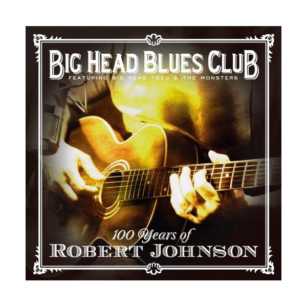 【発売日：2011年06月02日】ビッグ・ヘッド・ブルース・クラブ feat.ビッグ・ヘッド・トッド&amp;ザ・モンスターズ (ビッグヘッドブルースクラブ/ビッグヘッドトッドアンドザモンスターズ びっぐへっどぶるーすくらぶ/びっぐへっどと...