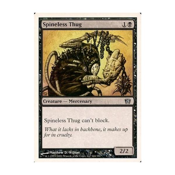 商品名：中古マジックザギャザリング 166/350[C]：【8ED】Spineless Thug/骨なしの凶漢マジックザギャザリング/英語版/C/黒/第8版分類：黒/レア度：Cシリーズ：第8版商品解説■「マジック：ザ・ギャザリングの世界では...