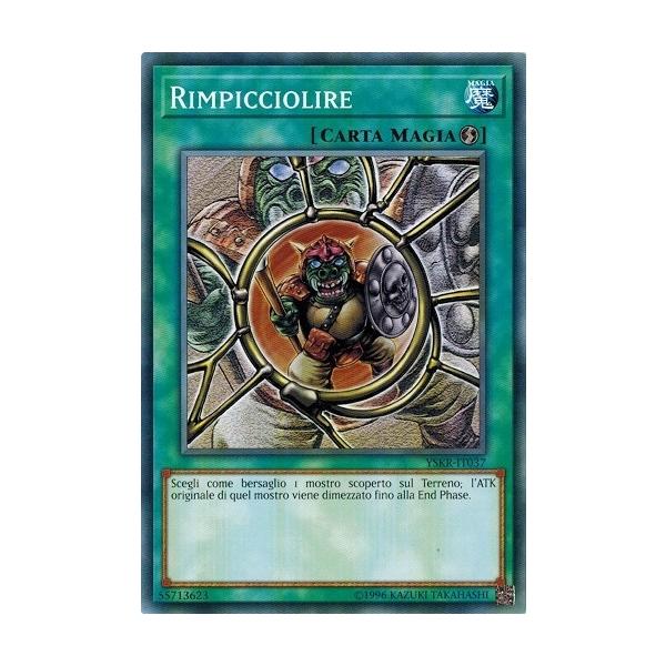 カード名:収縮/Rimpicciolire収録:Starter Deck Kaiba - Reloaded品番:YSKR-IT037レアリティ:ノーマル速攻魔法(1)：フィールドの表側表示モンスター１体を対象として発動できる。そのモンスター...