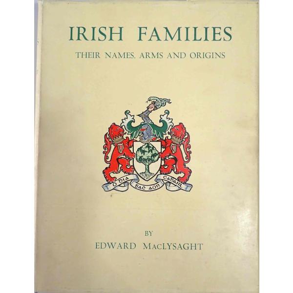・書名：Irish Families: Their Names, Arms and Origins ・ISBN： ・著者：Edward Maclysaght ・出版元：Hodges Figgis &amp; Co; First Editio...