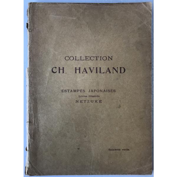 書名：Collection Ch. Haviland Estampes japonaise Livres Illustr?s Netsuk?　（フランス語）著者：出版元：s.n.刊行年：1925版表示：説明：本書「Collection Ch...
