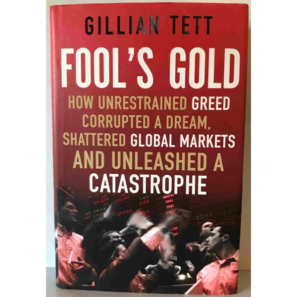 [書名] Fool's Gold: How Unrestrained Greed Corrupted a Dream, Shattered Global Markets and Unleashed a Catastrophe Tett, G...