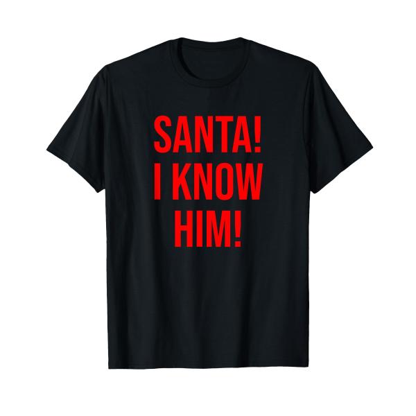 【商品概要】Santa I Know Him T Shirt.Happy holla days.The best way to spread Christmas cheer is singing loud for all to hear.C...