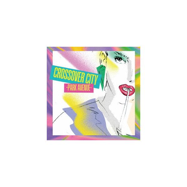 【CD】CROSSOVER　CITY　-Park　Avenue- 260