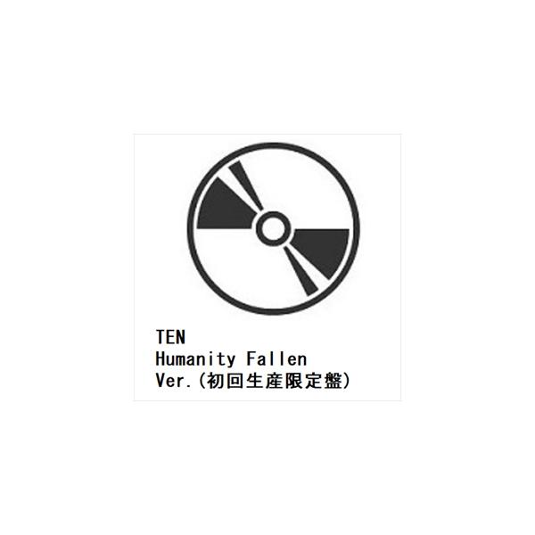 【CD】TEN ／ Humanity Fallen Ver.(初回生産限定盤) 260