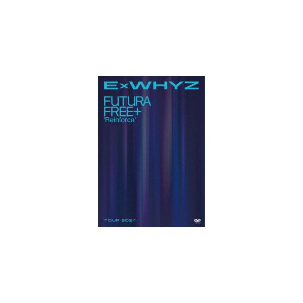 【DVD】ExWHYZ　TOUR　2024　Futura　Free+　'Reinforce'(通常盤) 240