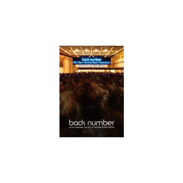 【DVD】back　number　／　All　Our　Yesterdays　Tour　2017　at　SAITAMA　SUPER　ARENA(通常盤) 240