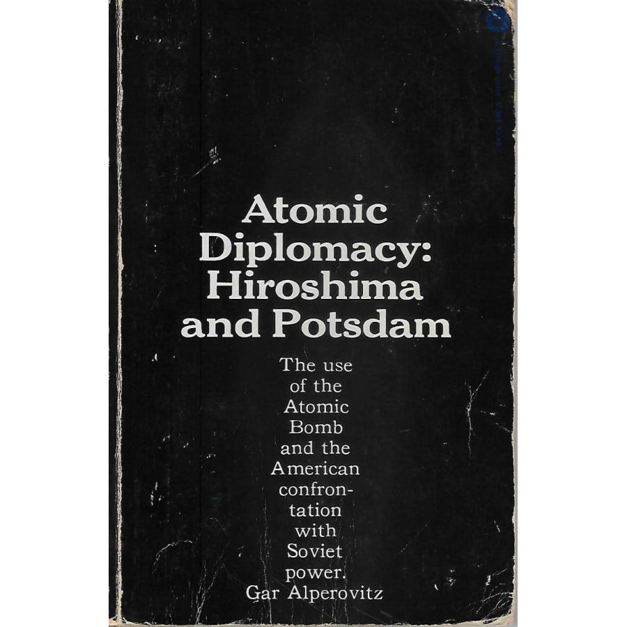Atomic Diplomacy: Hiroshima and Potsdam; the Use of Bomb American ...