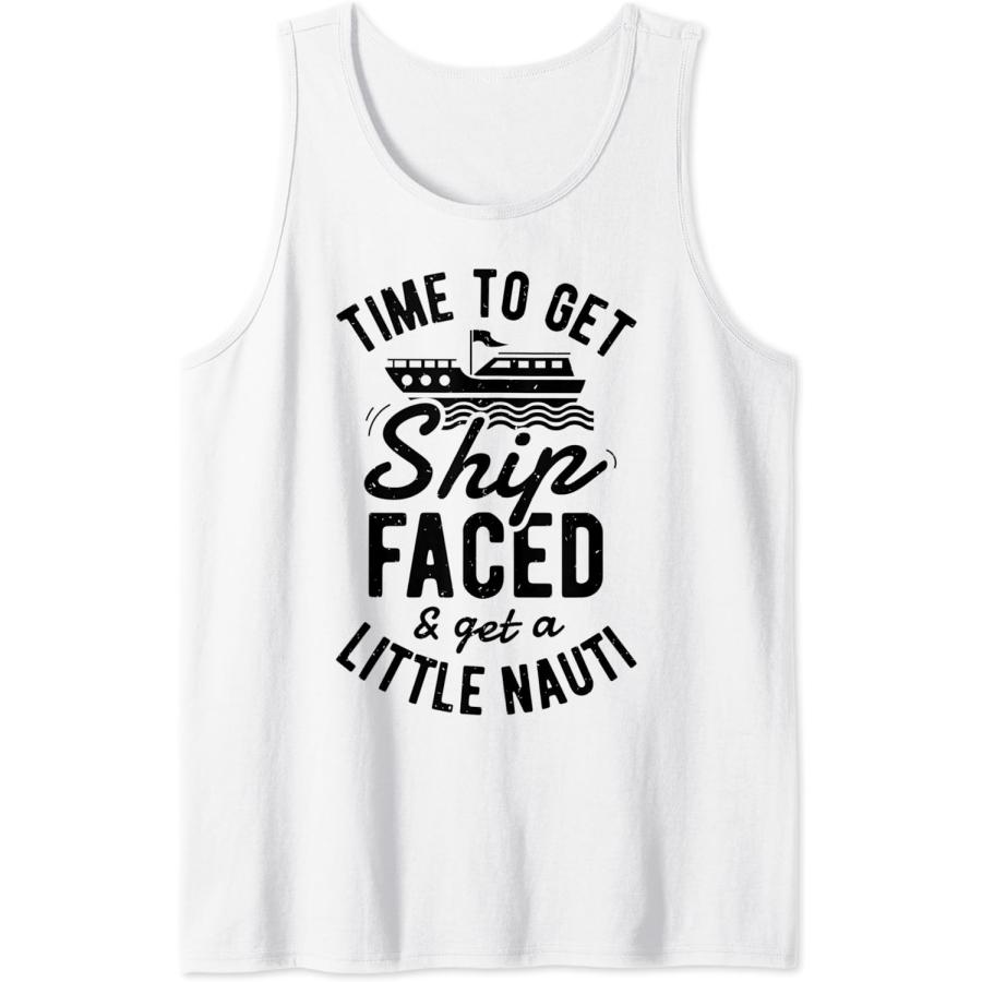Time to Get Ship Faced and a Little Nauti Funny Cruise Tank Top 並行輸入品 ...