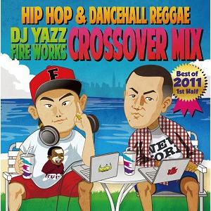 DJ YAZZ & FIRE WORKS - CROSS OVER MIX BEST OF 2011 1ST HALF CD JPN 2011年リリース : フリークスレコード レコード販売 ...