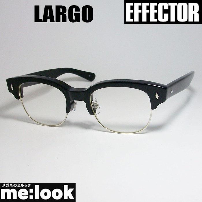 EFFECTOR エフェクター クラシック 眼鏡 メガネ フレーム ラルゴ LARGO-BK 度付可 ブラック : largo-bk : メガネのミルック - 通販 - Yahoo!ショッピング