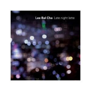 LEE BAL CHA / LATE NIGHT LATTE[ジャズ][韓国 CD]KACD1025 : 韓国音楽専門ソウルライフレコード ...