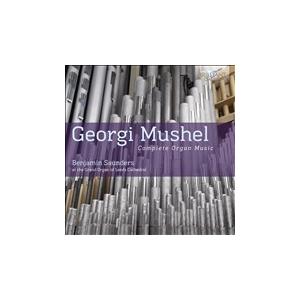 ベンジャミン・サウンダーズ Georgi Mushel: Complete Organ Music CD : タワーレコード Yahoo!店 ...