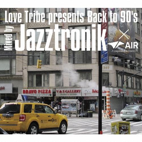 Various Artists Love Tribe presents Back to 90's Mixed by Jazztronik×AIR (DAIKANYAMA TOKYO) CD ...