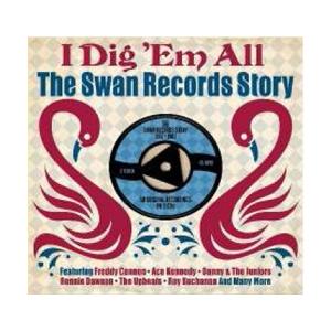 Various Artists I Dig 'Em All: The Swan Records Story 1957-1962 CD ...