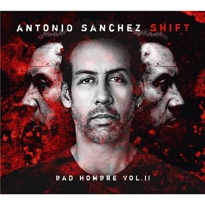 Antonio Sanchez Shift (Bad Hombre Vol. II) CD : 5453177 : タワーレコード Yahoo!店 - 通販 - Yahoo!ショッピング